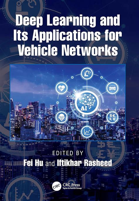 Deep Learning And Its Applications For Vehicle Networks Hu Fei