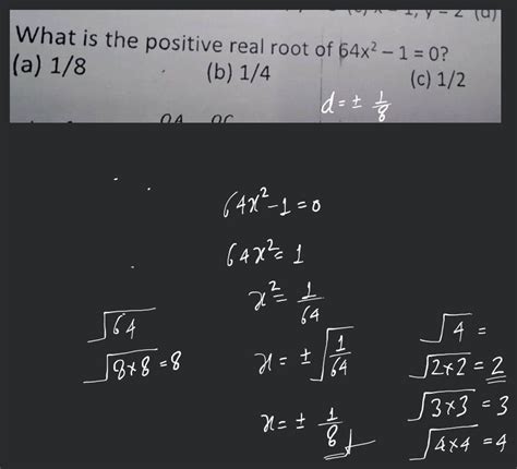 What Is The Positive Real Root Of 64 X {2} 1 0 A 1 8 B 1 4 C