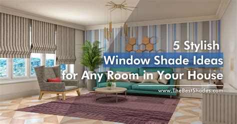5 Stylish Window Shades Ideas For Any Room In Your House