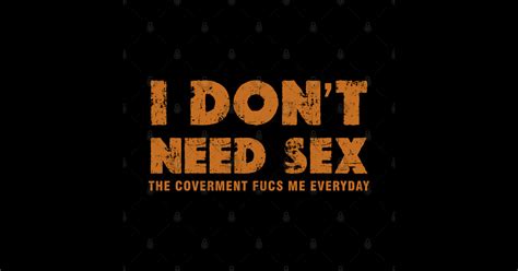 I Dont Need Sex Offensive Adult Humor Offensive Adult Humor