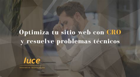 Optimiza Tu Web Con Cro Y Resuelve Problemas Técnicos Luce It