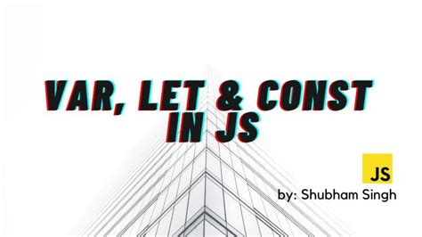 Shubham Singh On Linkedin Var Let And Const Difference In Javascript