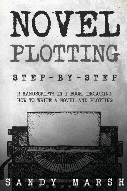 Novel Plotting Step By Step 2 Manuscripts In 1 Book Essential