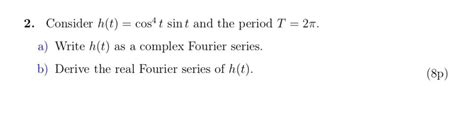 Solved 2 Consider H T Cos4tsint And The Period T 2π A