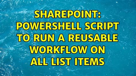 Sharepoint Powershell Script To Run A Reusable Workflow On All List