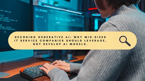 Decoding Generative Ai Why Mid Sized It Service Companies Should