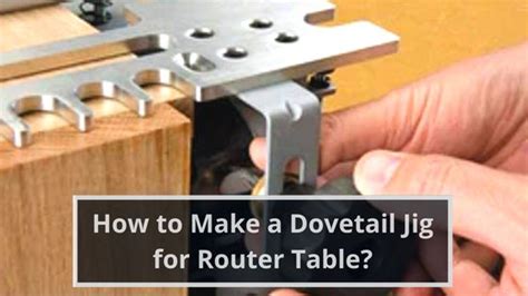 How To Make A Dovetail Jig For Router Table