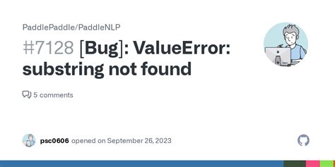 Bug Valueerror Substring Not Found · Issue 7128 · Paddlepaddlepaddlenlp · Github