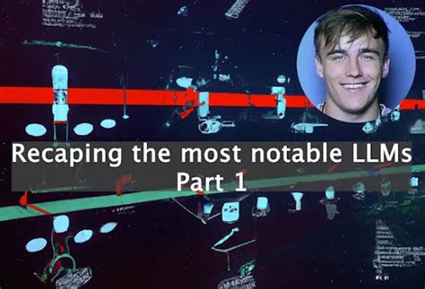 A Timeline Recap Of Llms Part 1 By Justin Milner Medium