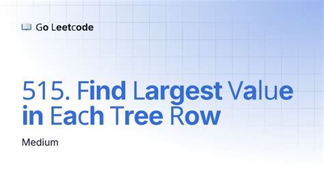 515 Find Largest Value In Each Tree Row Go Leetcode