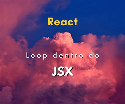 Como Fazer Um Loop Dentro Do JSX Em React JS Hora De Codar