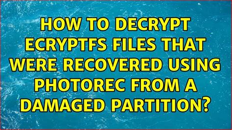 How To Decrypt Ecryptfs Files That Were Recovered Using Photorec From A