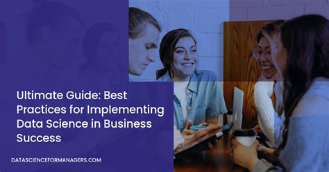 Ultimate Guide Best Practices For Implementing Data Science In Business Success