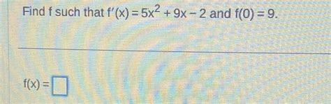 Solved Find F ﻿such That F X 5x2 9x 2 ﻿and F 0 9f X