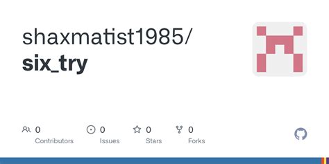GitHub Shaxmatist1985 Six Try