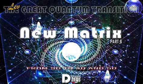 New Matrix Part 6 From 3d To 4d And 5d Lev Disclosure News