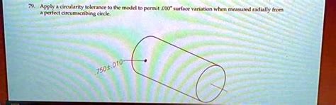 Solved 79apply A Circularity Tolerance To The Model To Permit