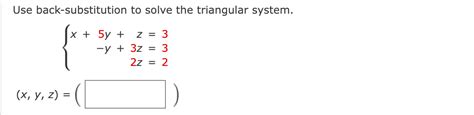 Solved Use Back Substitution To Solve The Triangular System