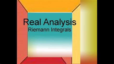 Real Analysis Chapter 71 The Riemann Integral Youtube
