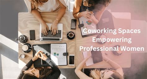 How Coworking Spaces Are Empowering Modern Professional Women Explore Insights On Business
