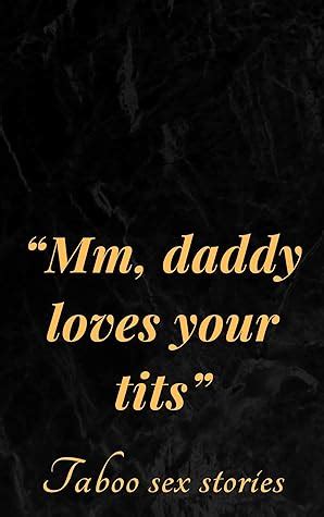 Mm Daddy L Oves Your Tits Hottest Dirty Explicit Anthology Of Taboo Sex Stories By Daniel Pepe