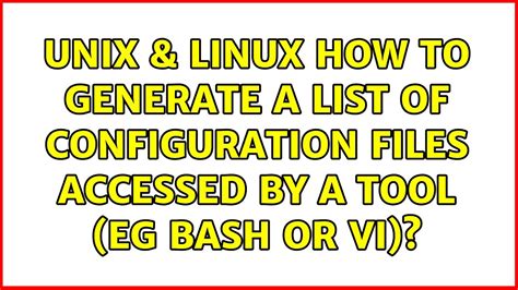 Unix And Linux How To Generate A List Of Configuration Files Accessed By