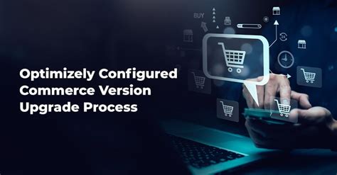 Optimizely Configured Commerce Upgrade Process Guide