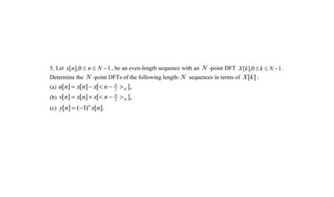 Solved 5 Let X[n] 0≤n≤n−1 Be An Even Length Sequence With