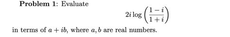 solved problem 1 evaluate 2ilog 1 i1−i in terms of a ib
