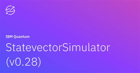 statevectorsimulator v0 28 ibm quantum documentation