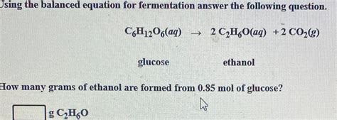 Solved Using The Balanced Equation For Fermentation Answer