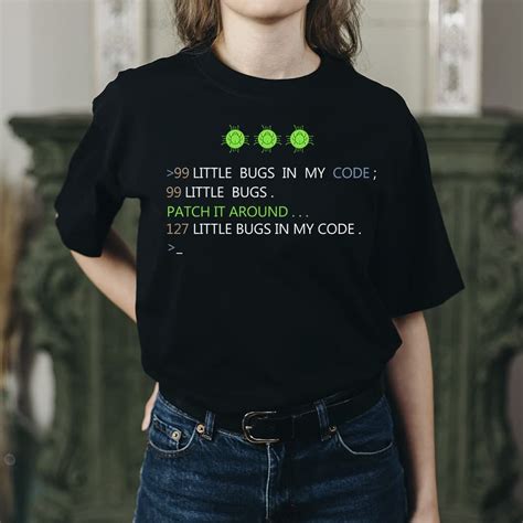 99 little bugs in my code shirt