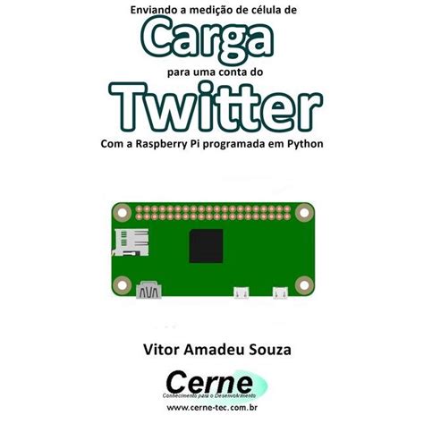 Enviando A Medicao De Celula De Carga Para Uma Conta Do Twitter Com A Raspberry Pi Programada Em