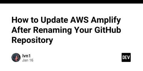 How To Update Aws Amplify After Renaming Your Github Repository Dev Community
