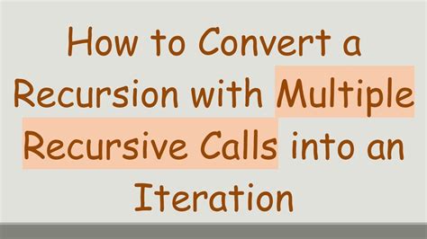 How To Convert A Recursion With Multiple Recursive Calls Into An