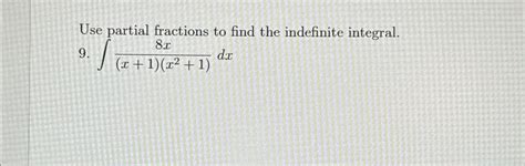 Solved Use Partial Fractions To Find The Indefinite