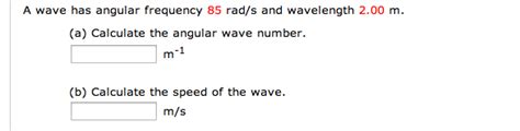 Solved A Wave Has Angular Frequency Rad S And Wavelength Chegg
