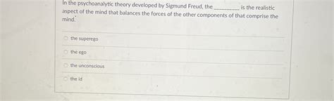 Solved In The Psychoanalytic Theory Developed By Sigmund