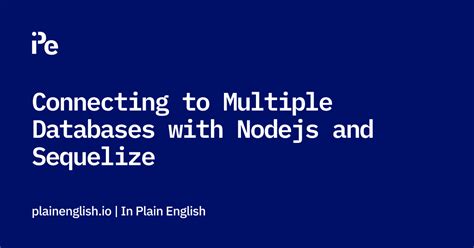 Connecting To Multiple Databases With Nodejs And Sequelize In Plain