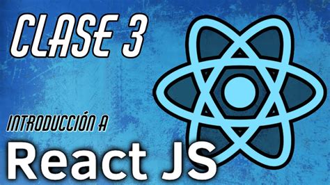 Reactjs Desde Cero Clase 3 Juacaxdev Youtube