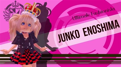 Junko Enoshima ~ This Took Forever Bye Rroyalehighroblox