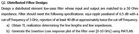 Solved Q2 Distributed Filter Design Design A Distributed Element Low Pass Filter Whose Input