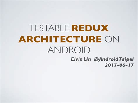 Testable Redux Architecture On Android Speaker Deck