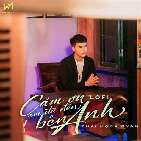 Cảm Ơn Em Đã Đến Bên Anh Lofi Version Thái Học Ryan Wm Tải Mp3lời Bài Hát Nhaccuatui