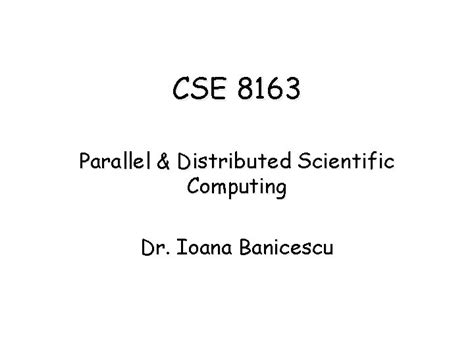 Cse 8163 Parallel Distributed Scientific Computing Dr Ioana