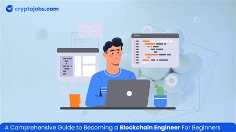 A Comprehensive Guide To Becoming A Blockchain Engineer For Beginners