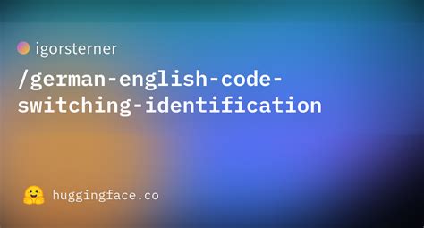 Igorsternergerman English Code Switching Identification · Hugging Face