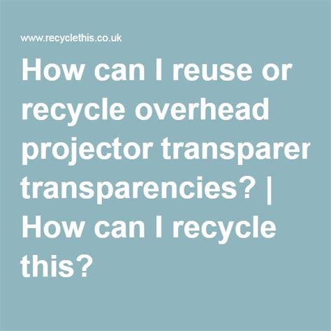 How Can I Reuse Or Recycle Overhead Projector Transparencies Overhead Projector