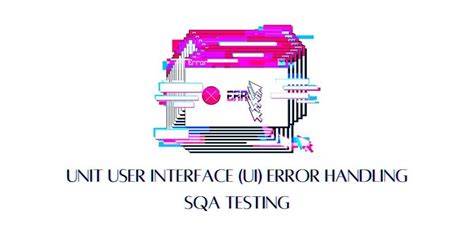 Manual Functional Unit User Interface Ui Error Handling Sqa Testing