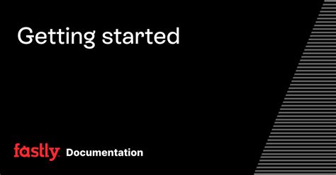 getting started fastly documentation